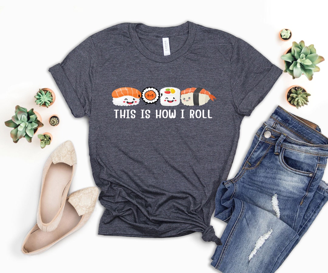 This is How I Roll Shirt, Sushi Lover Shirt, Funny Japanese Food Shirt ...