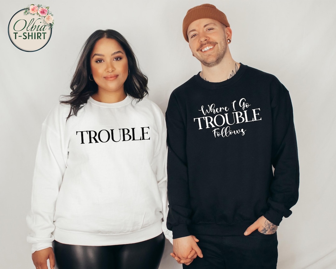 Where I Go Trouble Follows Couple Matching Sweatshirts, Funny Couple ...