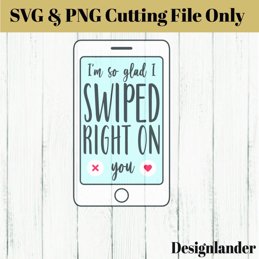 I'm so Glad I Swiped Right SVG & PNG - Etsy