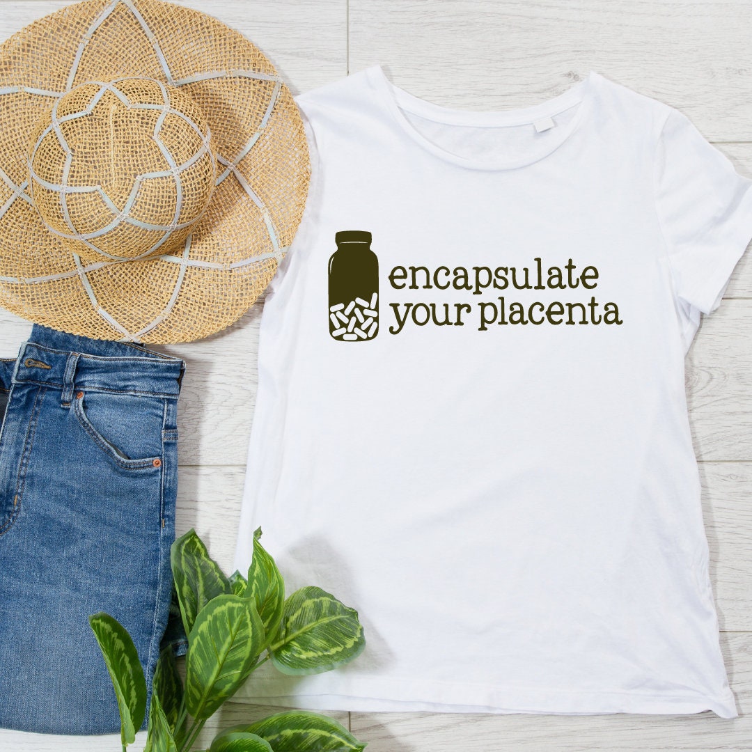 Encapsulate Your Placenta SVG Placenta Encapsulation Specialist Tee ...