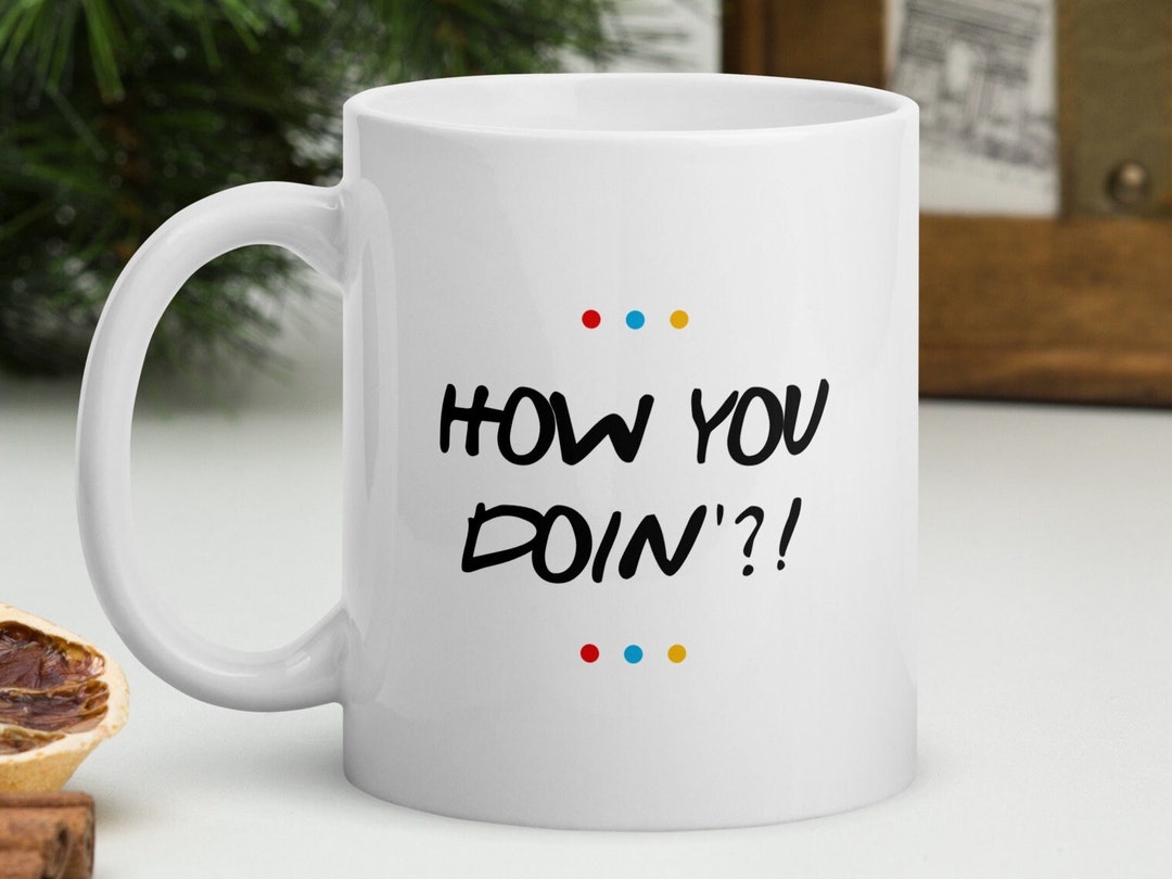 Friends TV Show Mug • Friends Merch • Friends How You Doin Mug • Coffee ...
