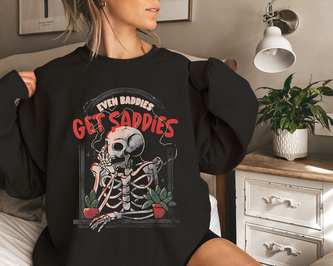 Even Baddies Get Saddies Skeleton Shirt Funny Skeleton - Etsy