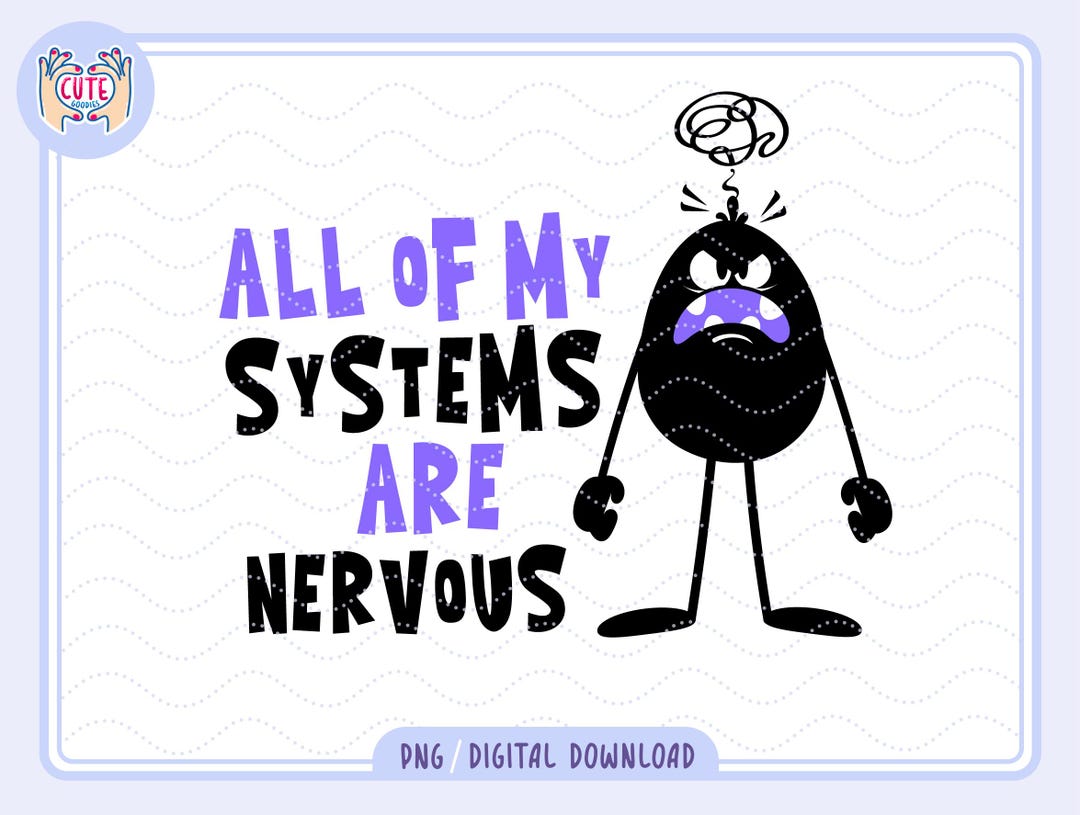 All of My Systems Are Nervous PNG, Cute Mental Health Png Design ...