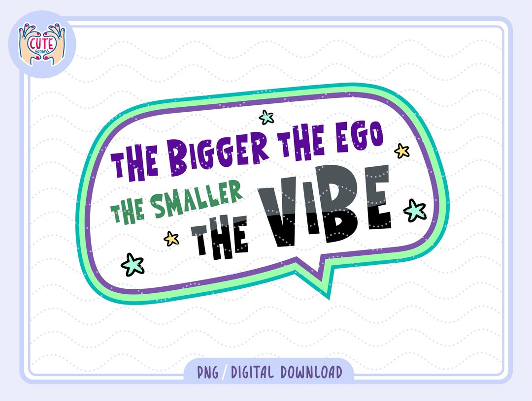 The Bigger the Ego the Smaller the Vibe PNG, Trending Sarcastic Quotes ...