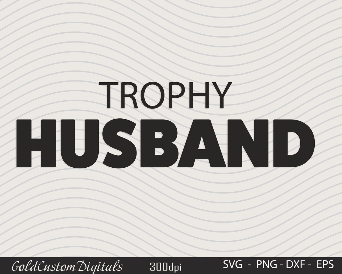 Trophy Husband Svg, Funny Husband Svg, Hubby Svg, Love My Husband Svg ...