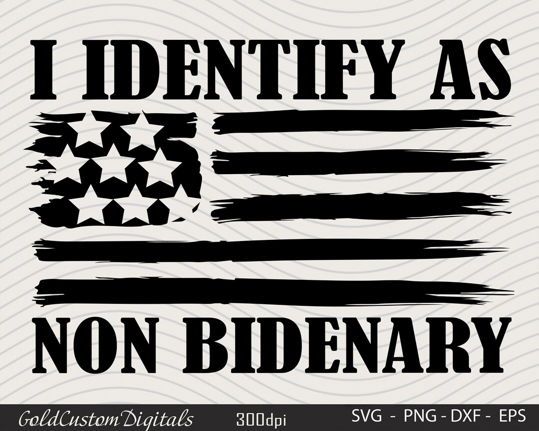I Identify as Non Bidenary Svg, American Flag Svg, Conservative Anti ...