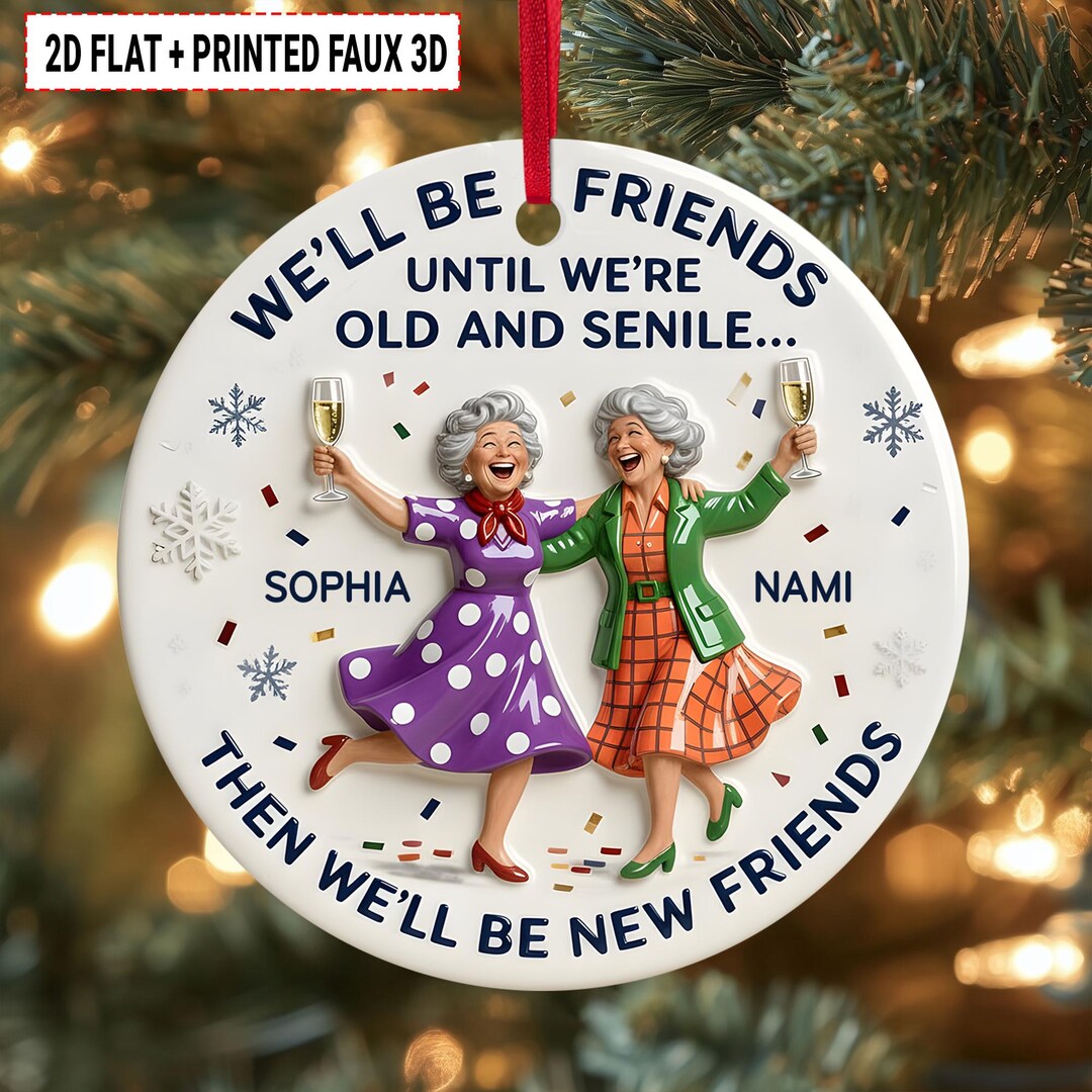 2D Flat We’ll Be Friends Until We’re Old and Senile Acrylic Ornament ...