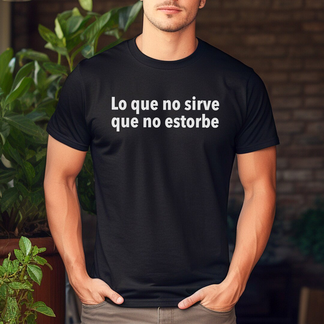 Lo Que No Sirve Que No Estorbe Funny Spanish Sayings Funny Spanish ...