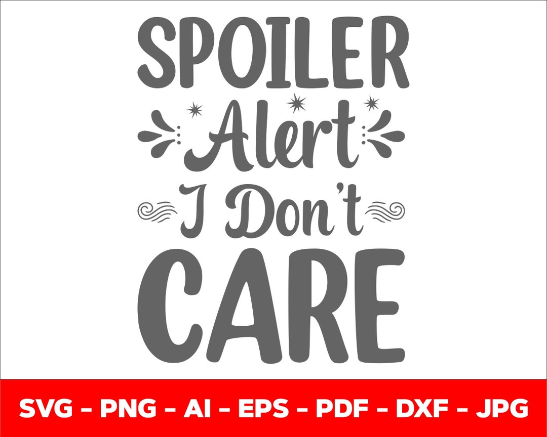 Sarcastic Svgspoiler Alert I Don't Caresarcasm - Etsy