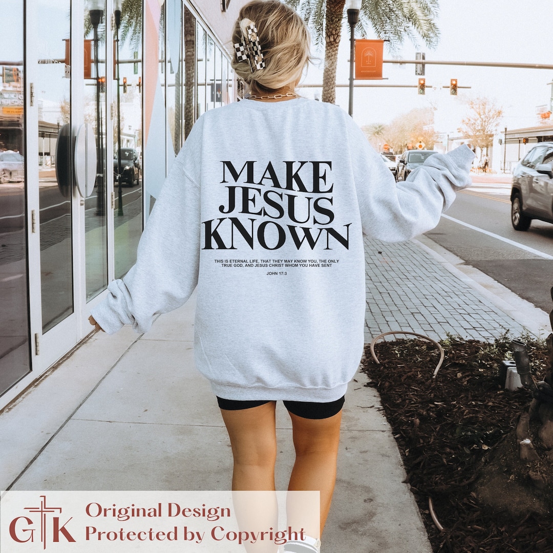 Make Jesus Known Christian Sweatshirt | to Know God and Make Him Known ...