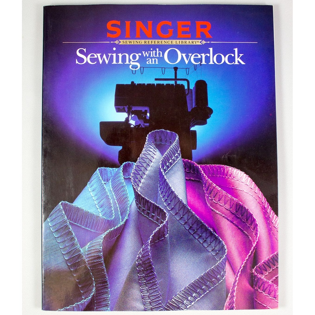 Singer Sewing Reference Library: Sewing With an Overlock Trade ...