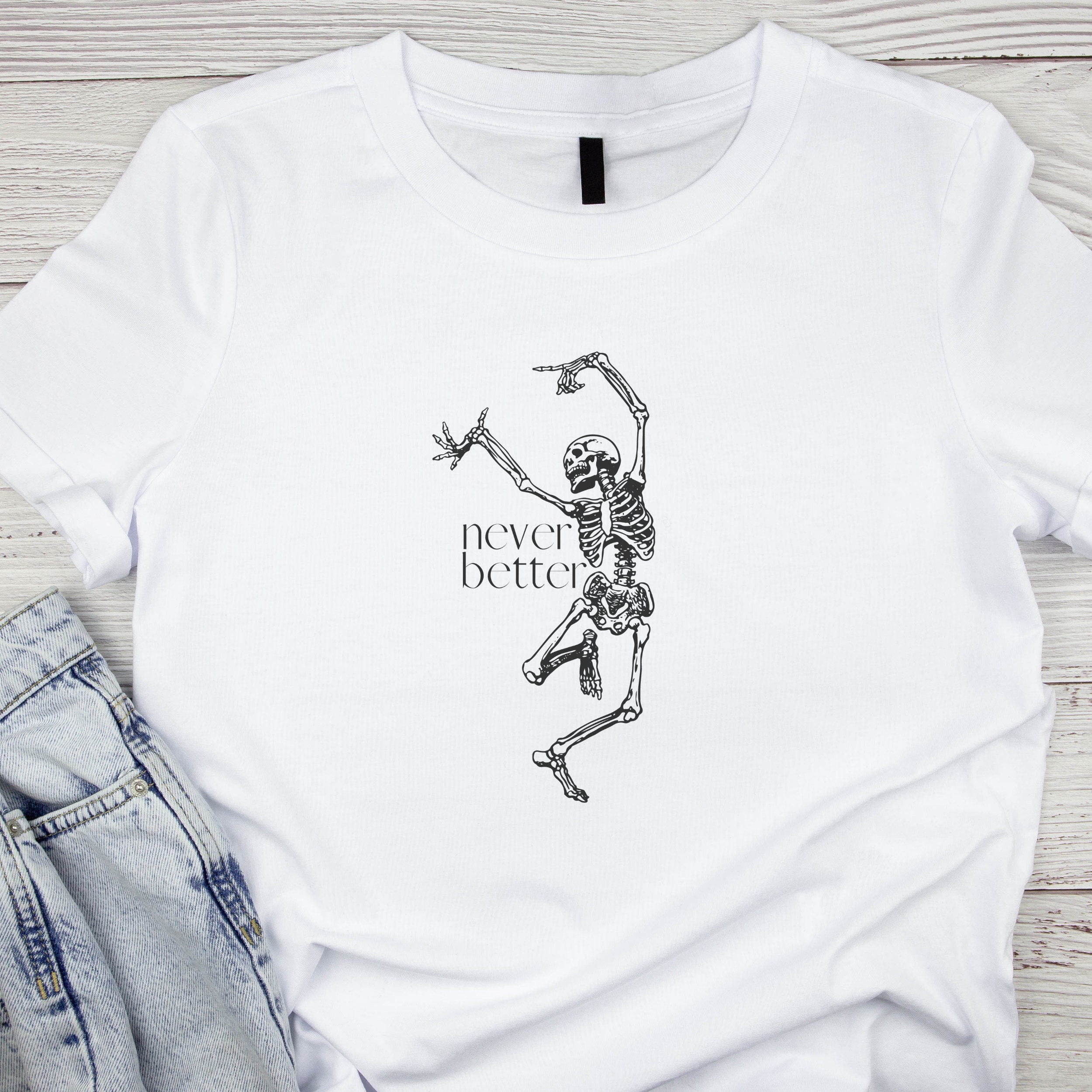 Skeleton Graphic Tee - Funny and Sarcastic Never Better Graphic T-shirt ...