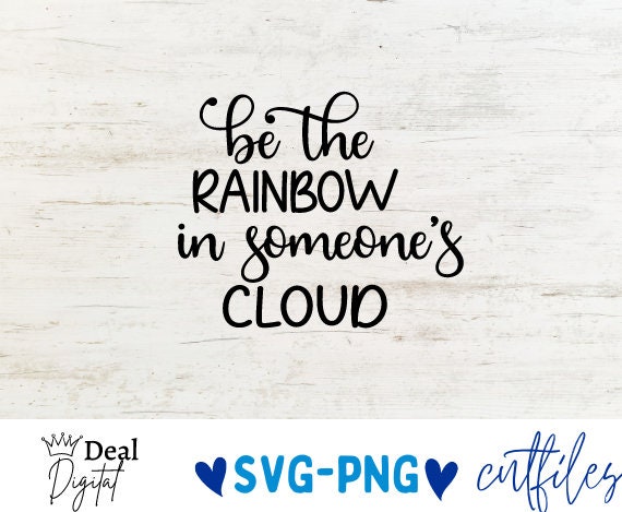Be the Rainbow in Someone Else's Cloud Svg, Rainbow Svg, Inspirational ...