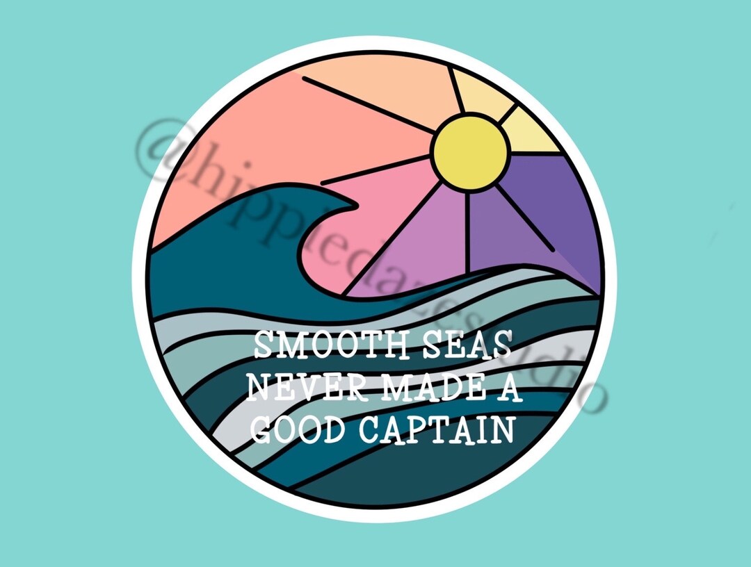 Smooth Seas Never Made A Good Captain Sticker Waterproof Etsy smooth-seas-never-made-a-good-captain-sticker-waterproof-etsy