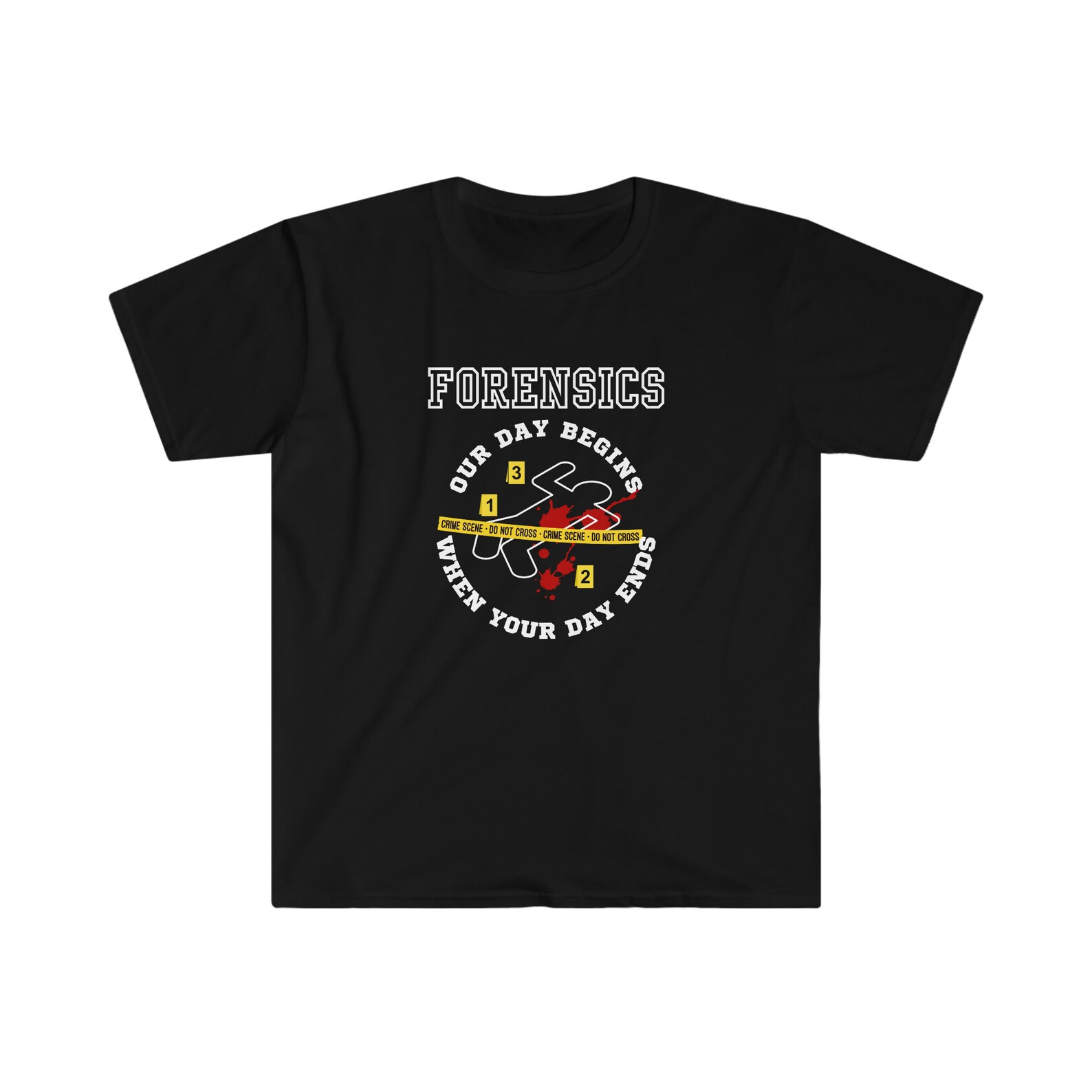 Forensics Our Day Begins When Your Day Ends Adult Unisex Tshirt, Crime ...