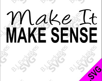 Make It Make Sense Svg - Etsy Australia