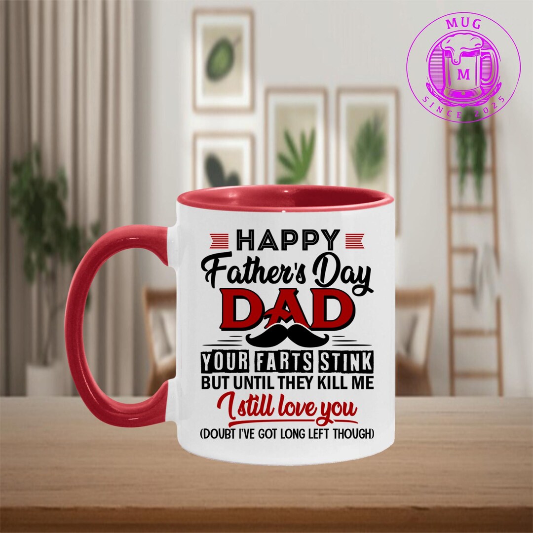 Mug Happy Father's Day Your Farts Stink but Until They Kill Me I Still ...