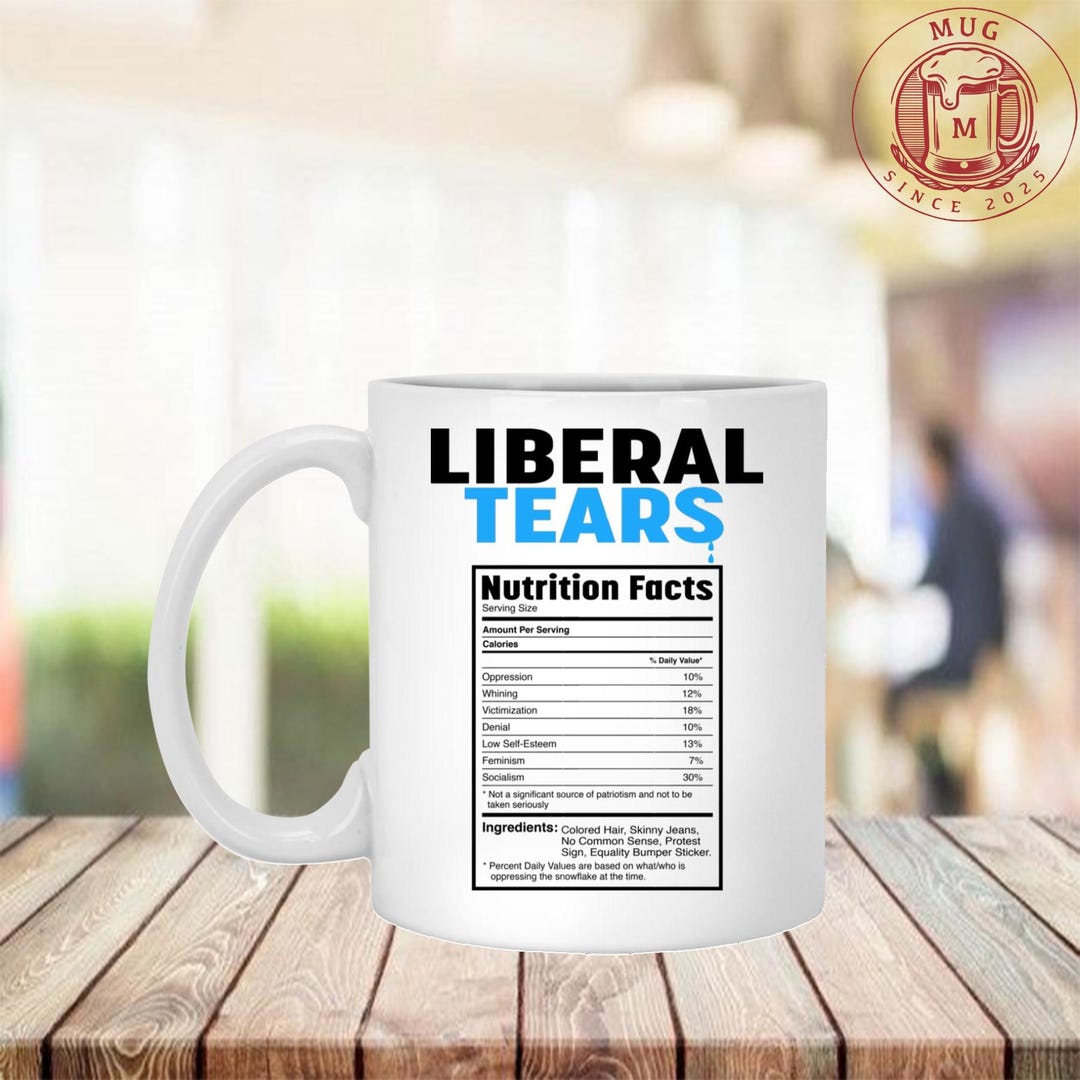 Mug Liberal Tears Nutrition Facts Anti Liberal Republican Ceramic ...