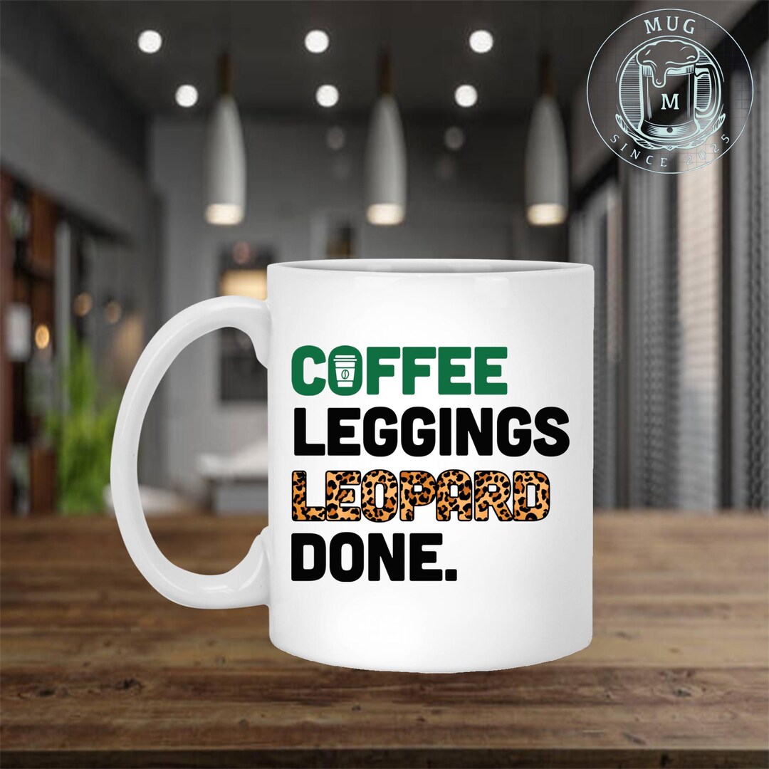 Coffee Mug 11 Oz-15oz, Coffee Leggings Leo-pard Done Mom Life Coffee Mug Travel Mug Water Bottle ...