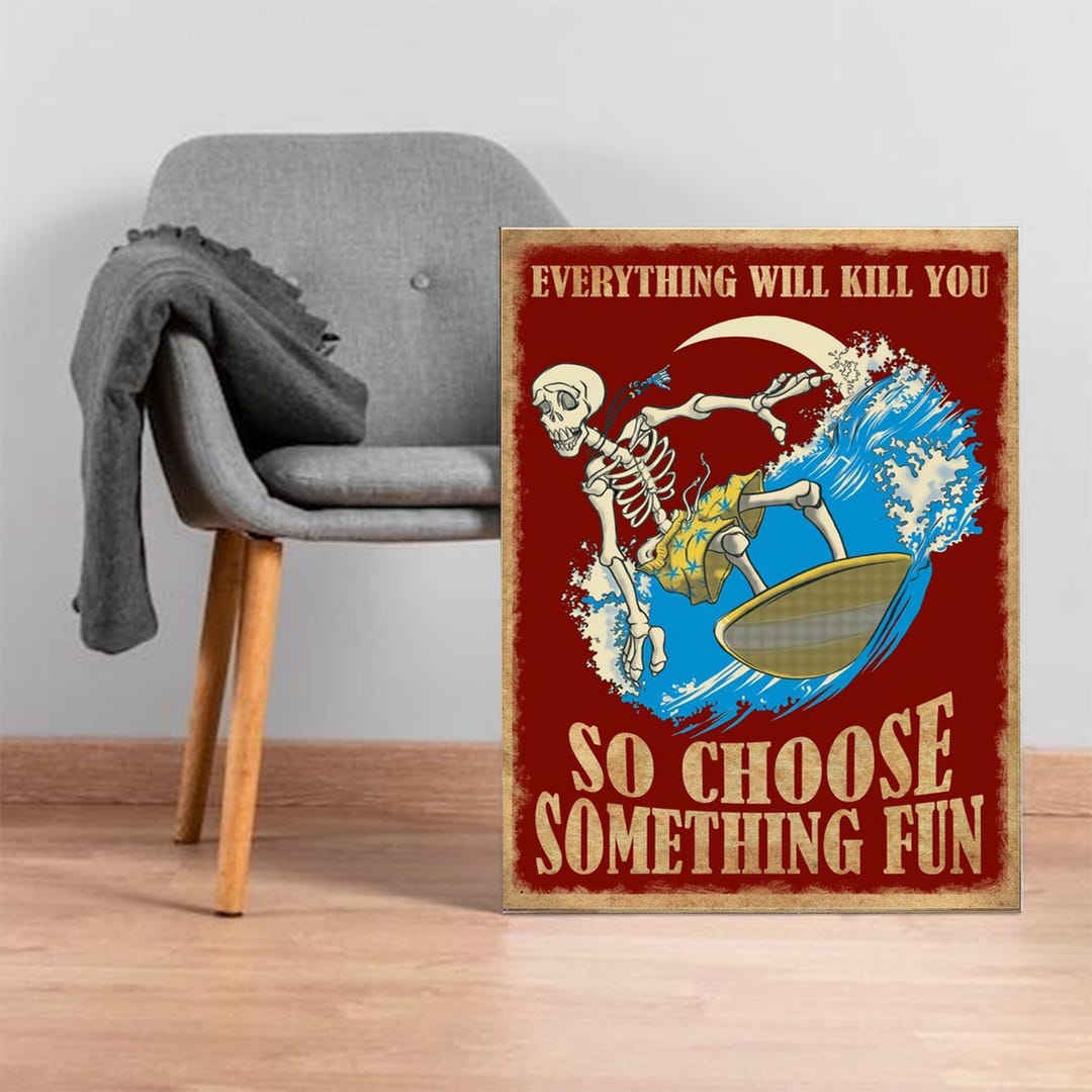 Everything Will Kill You so Choose Something Fun Skeleton Surfing ...