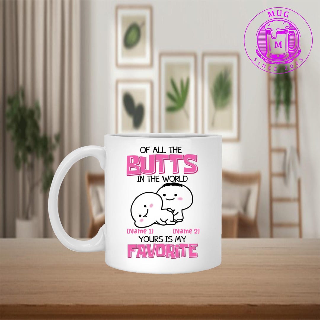 Personalized of All the Butts in the World Your is My Favorite Mug ...