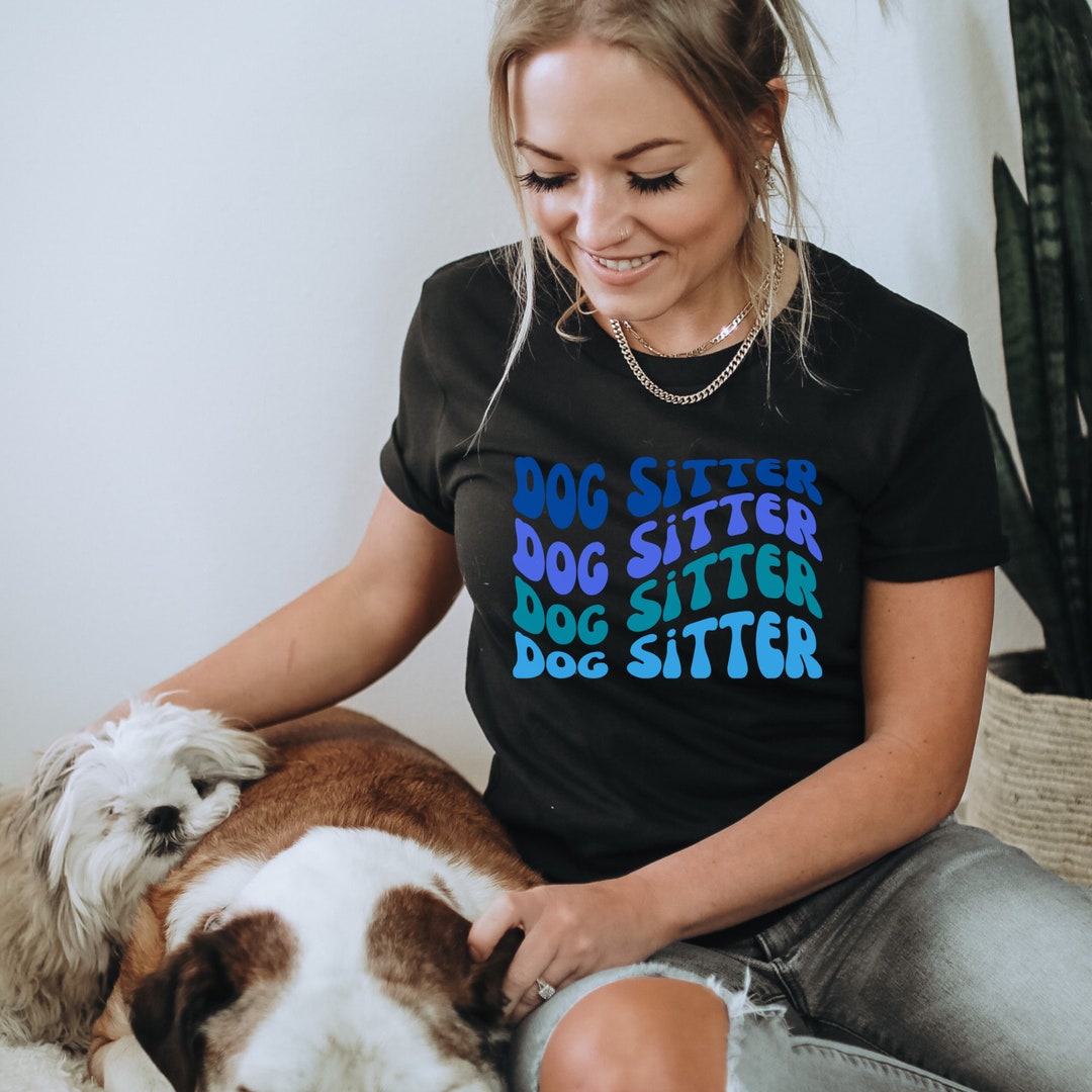 Funny Dog Sitter Shirt Pet Sitter Dog Sitting Gifts Dog Shirt - Etsy