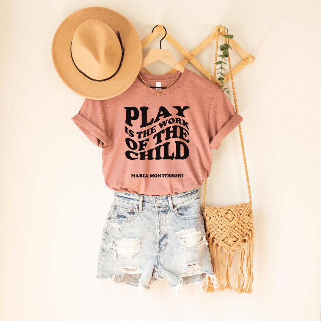 Play is the Work of the Child Shirt, Maria Montessori, Montessori ...