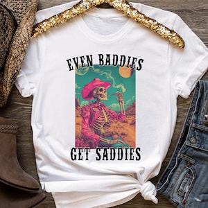 Even Baddies Get Saddies Shirt, Halloween Skeleton Shirt, Sarcastic ...