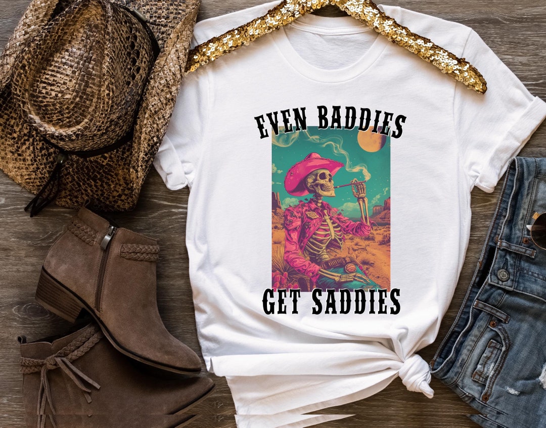 Even Baddies Get Saddies Shirt, Halloween Skeleton Shirt, Sarcastic ...