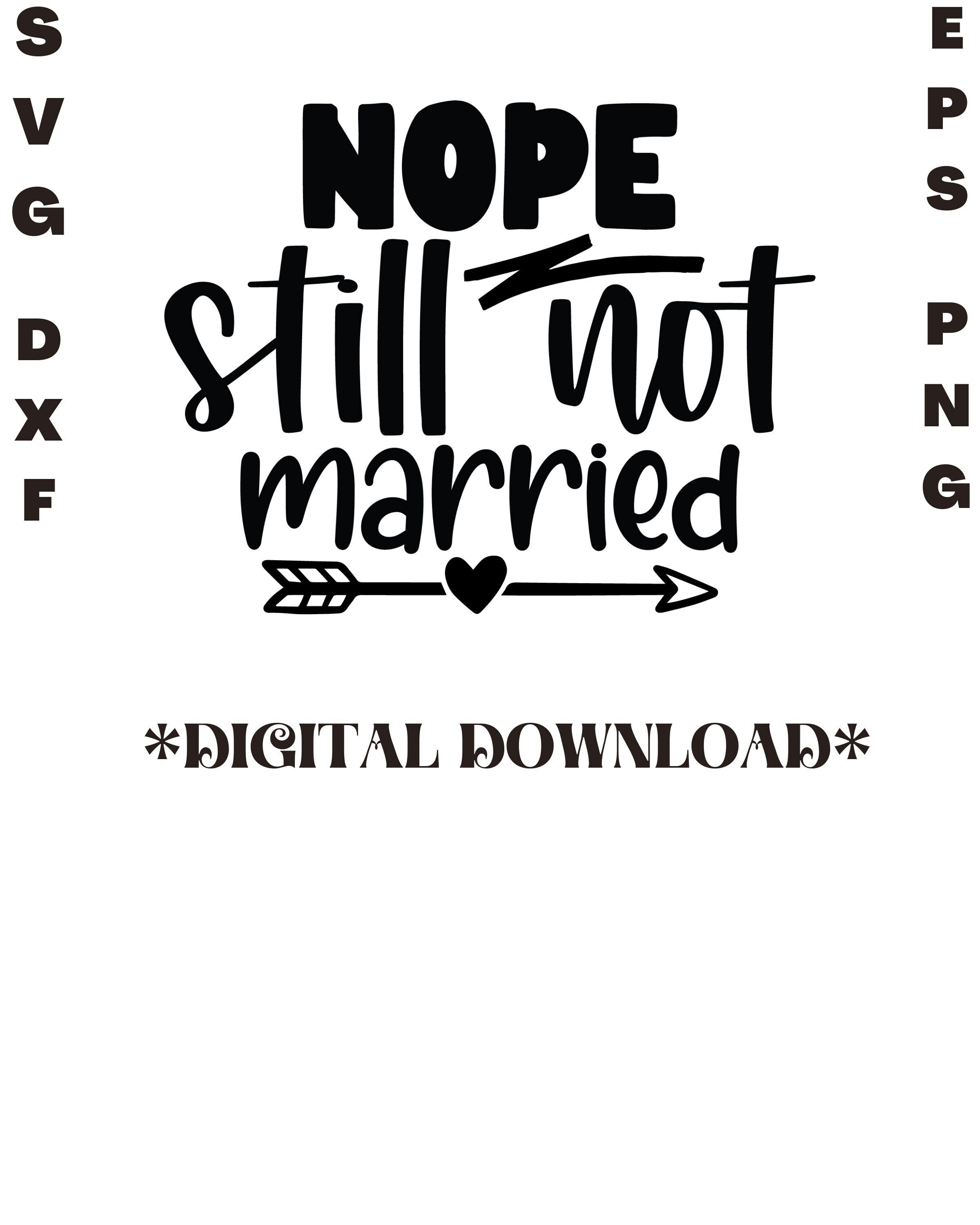 Nope Still Not Married Svg Funny and Sassy Life Quotes Digital Cricut ...