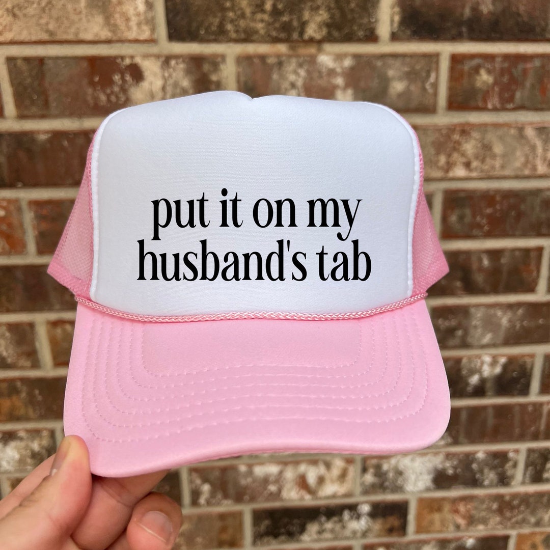 Put It on My Husbands Tab Trucker Hat, Custom Foam Hat, Popular ...