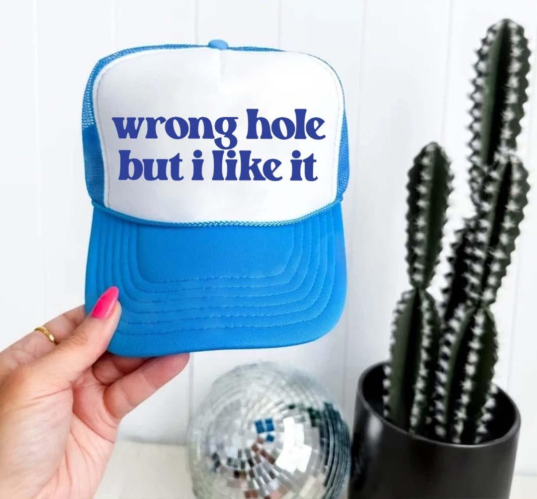 Wrong Hole but I Like It Trucker Hat - Funny Trucker Hats Inappropriate, Bachelorette Party Hats ...
