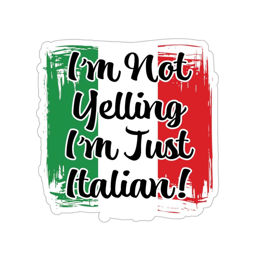 Italian Sticker I'm Not Yelling I'm Just Italian Kiss-cut Stickers for ...