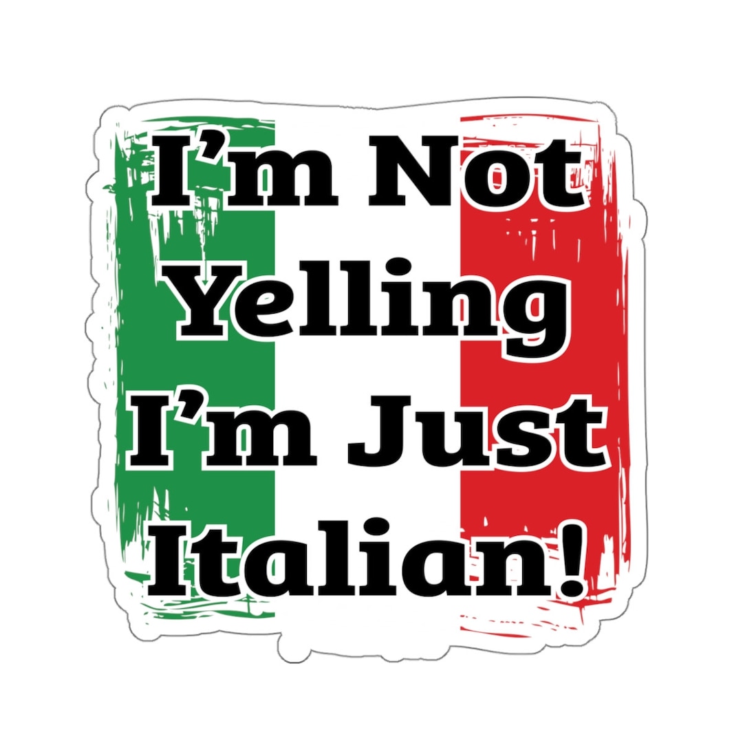 Funny Italian Sticker I'm Not Yelling I'm Just Italian Kiss-cut ...