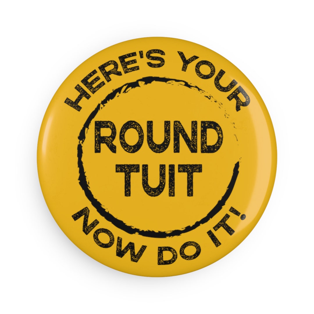 Funny Magnets, Round to It Magnet, Get a Round Tuit Magnet for Him ...