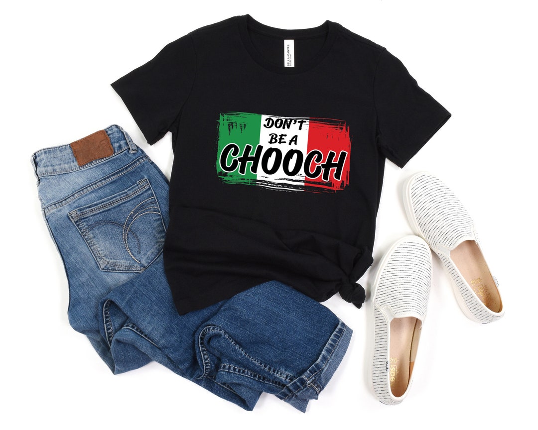 Italian, Italy Tshirt, Dont Be A Chooch, Women's Favorite Tee, Italian ...
