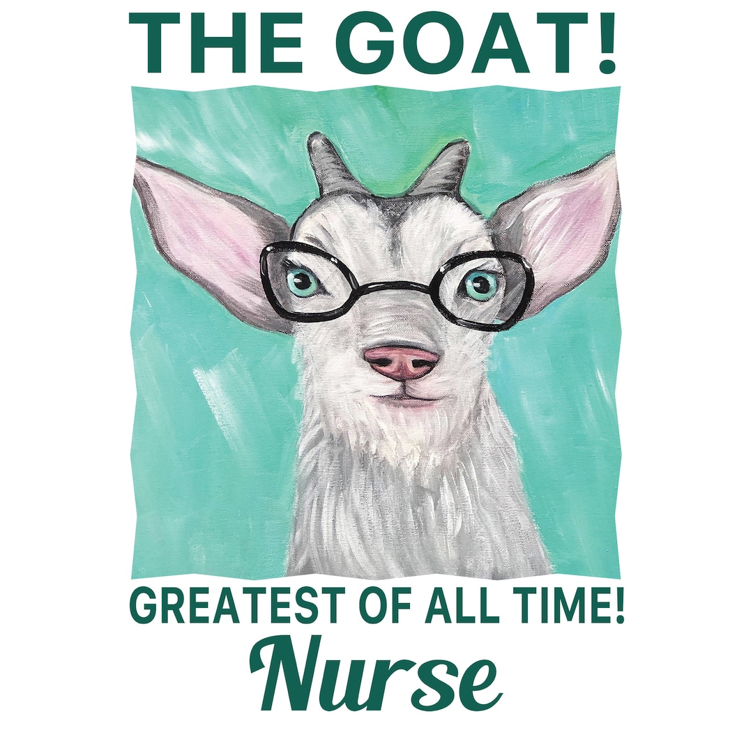 The Goat Nurse PNG: Greatest of All Time Art (digital Download) - Etsy