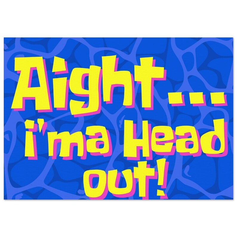 Aight I'ma Head Out Poster - Etsy