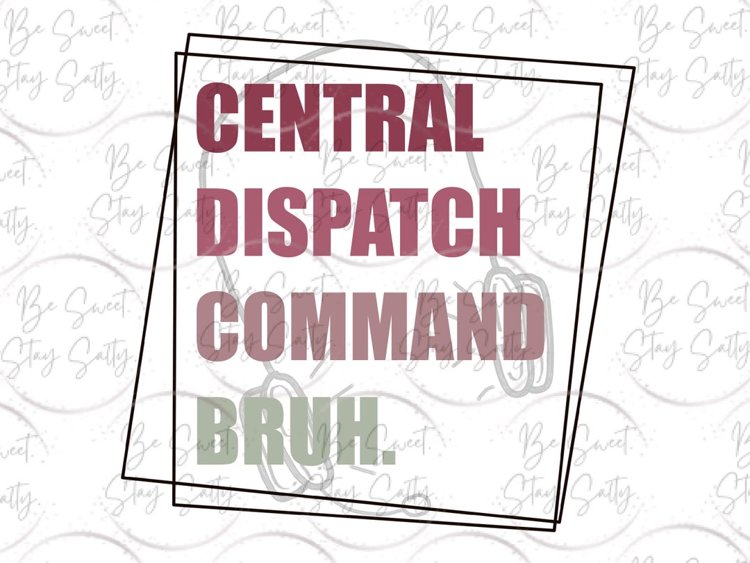 Central, Dispatch, Command, BRUH - PNG - Digital Design - Etsy
