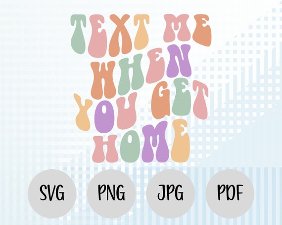 Text Me When You Get Home SVG Get Home Png Funny Svg Files - Etsy