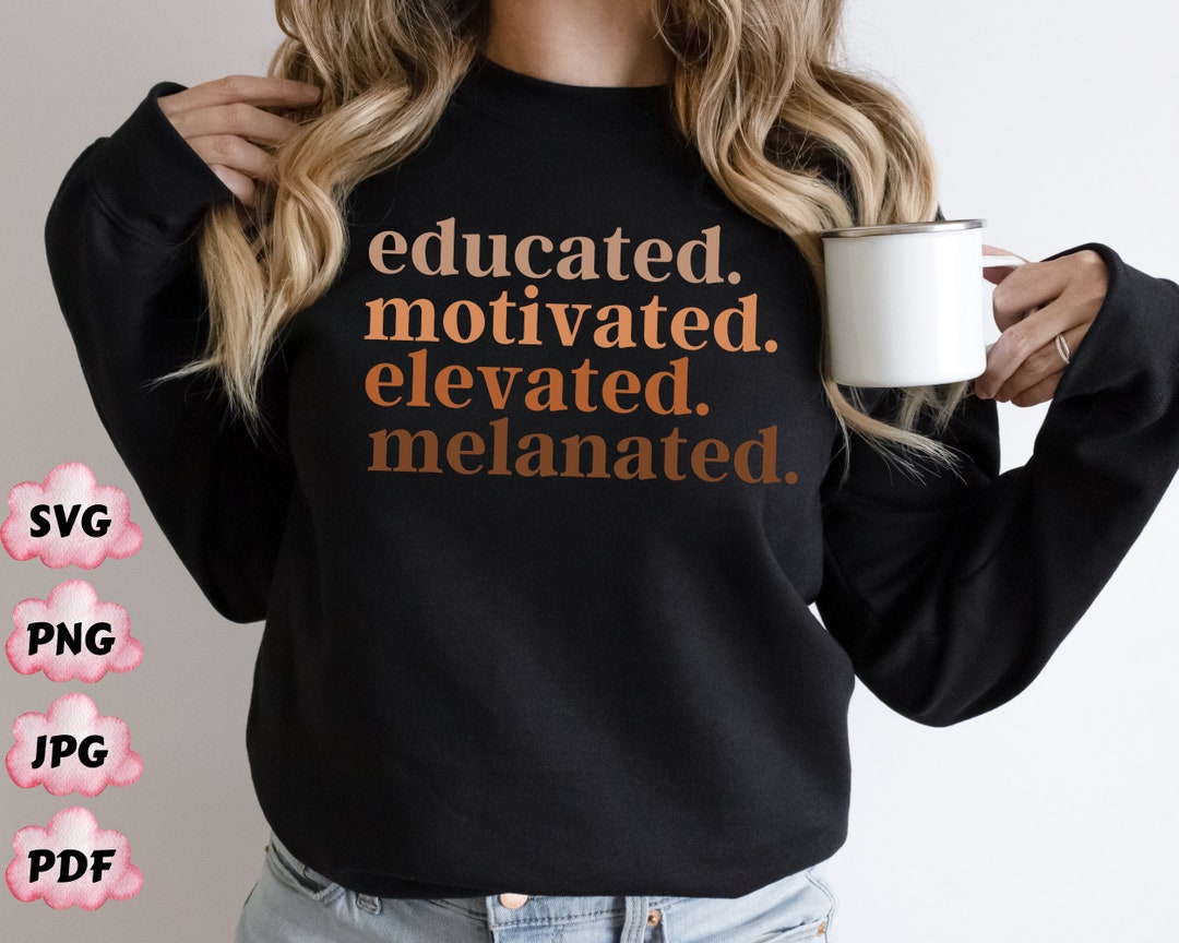 Educated Motivated Elevated Melanated Png, Black History Month Svg ...