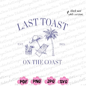 Last Toast on the Coast Svg, Last Toast on the Coast Png, Beach ...