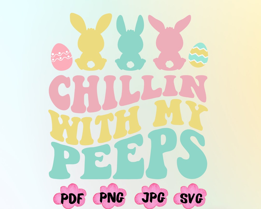 Chillin With My Peeps Shirt Png Svg, Funny Easter Png Svg, Funny Peeps ...