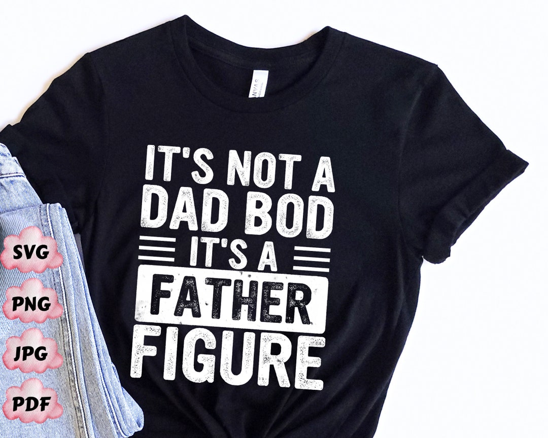 It's Not a Dad Bod It's a Father Figure Svg Png, Father's Day Png ...