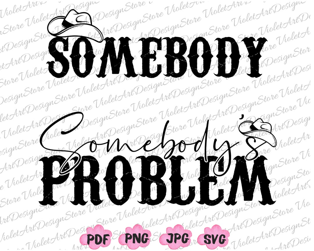 Somebody's Problem PNG Svg, Somebody's Problem, Western, Cowboy Country ...