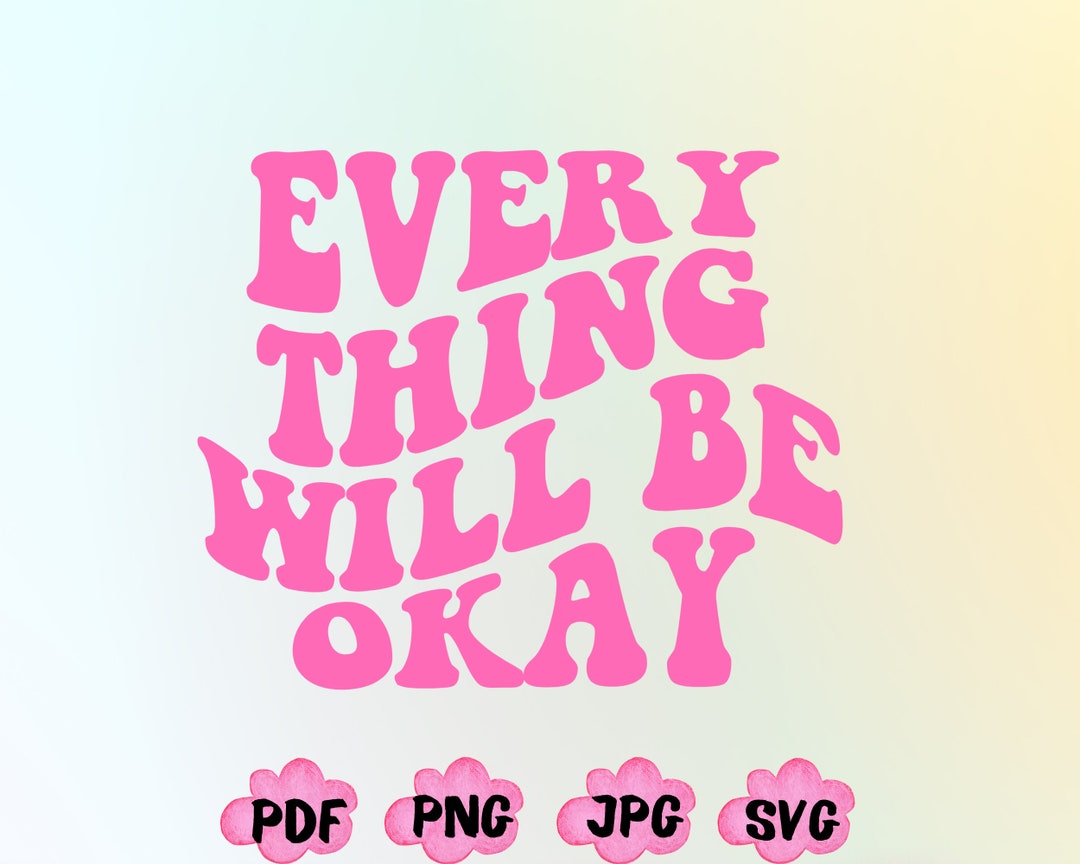 Everything Will Be Okay Svg, Everything Will Be Okay Png, Positive ...