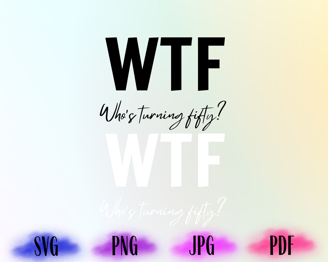 WTF Png, WTF Who's Turning Fifty Svg, Birthday Svg, PNG File, Svg Files for Cricut, Instant ...