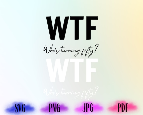 WTF Png WTF Who's Turning Fifty Svg Birthday Svg PNG - Etsy UK