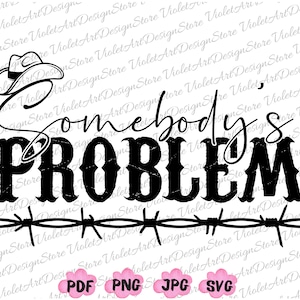 Somebody's Problem PNG Svg, Somebody's Problem, Western, Cowboy Country ...