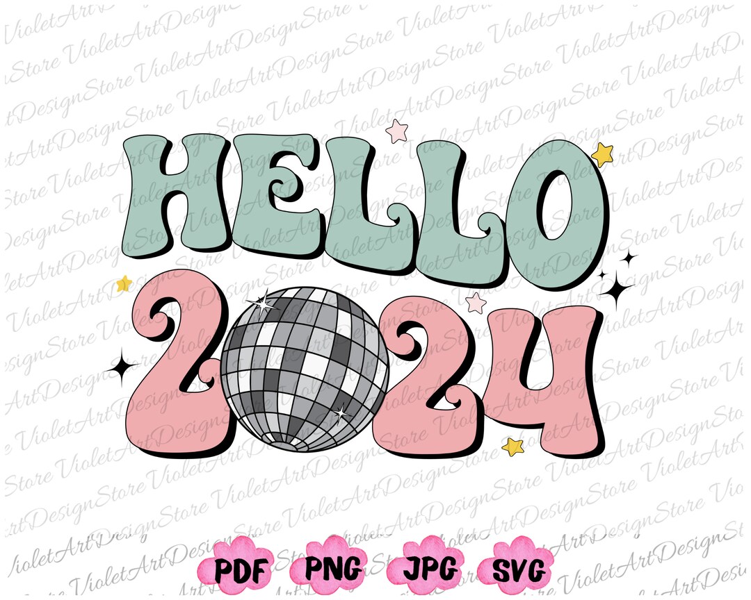 Hello 2024 Png, Disco Ball Png, Hello 2024 Svg,happy New Years 2024 Png ...
